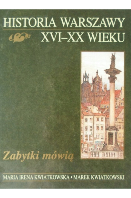 Historia Warszawy XVI do XX wieku Zbytki mówią - Marek Kwiatkowski ...