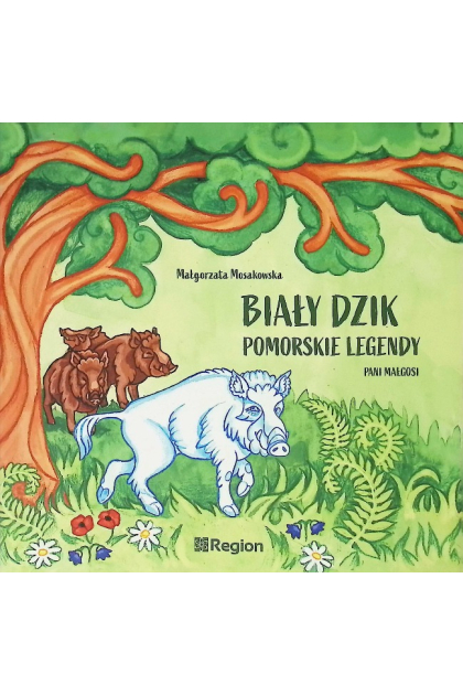 Biały Dzik Pomorskie legendy Pani Małgosi - Małgorzata Małgorzata ...