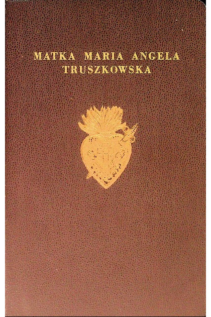 Matka Maria Angela Truszkowska Tom I 1949 r. - Maria Bronisława Dmowska ...