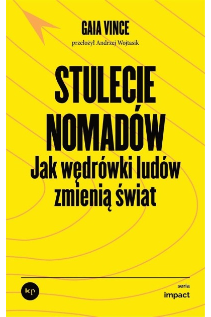 Stulecie nomadów. Jak wędrówki ludów zmienią świat - Gaia Vince książka ...