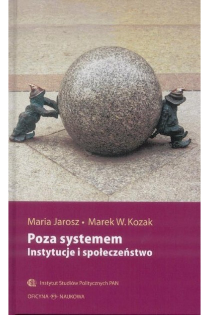 Poza systemem. Instytucje i społeczeństwo - Maria Jarosz, Marek W ...