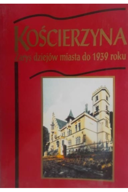 Kościerzyna. Zarys dziejów miasta do 1939 roku - Marian Kallas książka ...