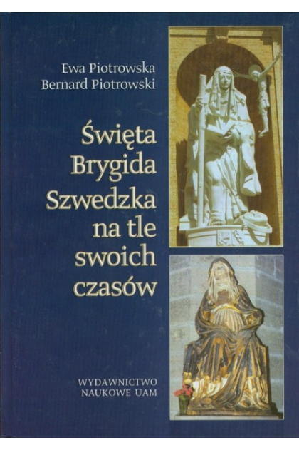 Święta Brygida Szwedzka na tle swoich czasów - Ewa Piotrowska, Bernard ...