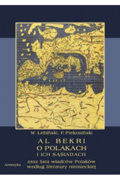 Al Bekri o Polakach i ich sąsiadach - W. Łebiński, F. Piekosiński ...