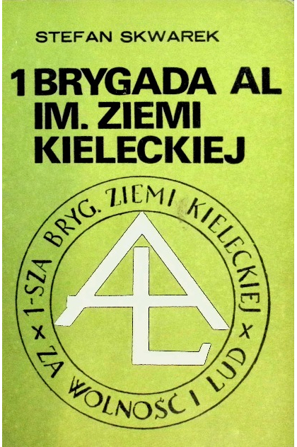 1 brygada AL IM. Ziemi Kieleckiej - Stefan Skwarek książka | Tezeusz.pl